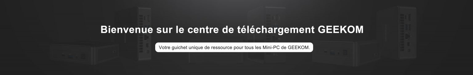 Support | GEEKOM : les Documents et fichiers officiaux