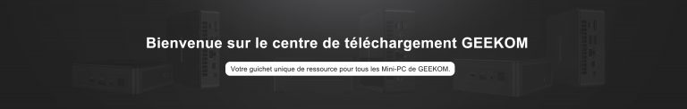 Support | GEEKOM : les Documents et fichiers officiaux